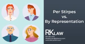 Per Stirpes vs. By Representation | Regina Kiperman, Esq., RK Law PC